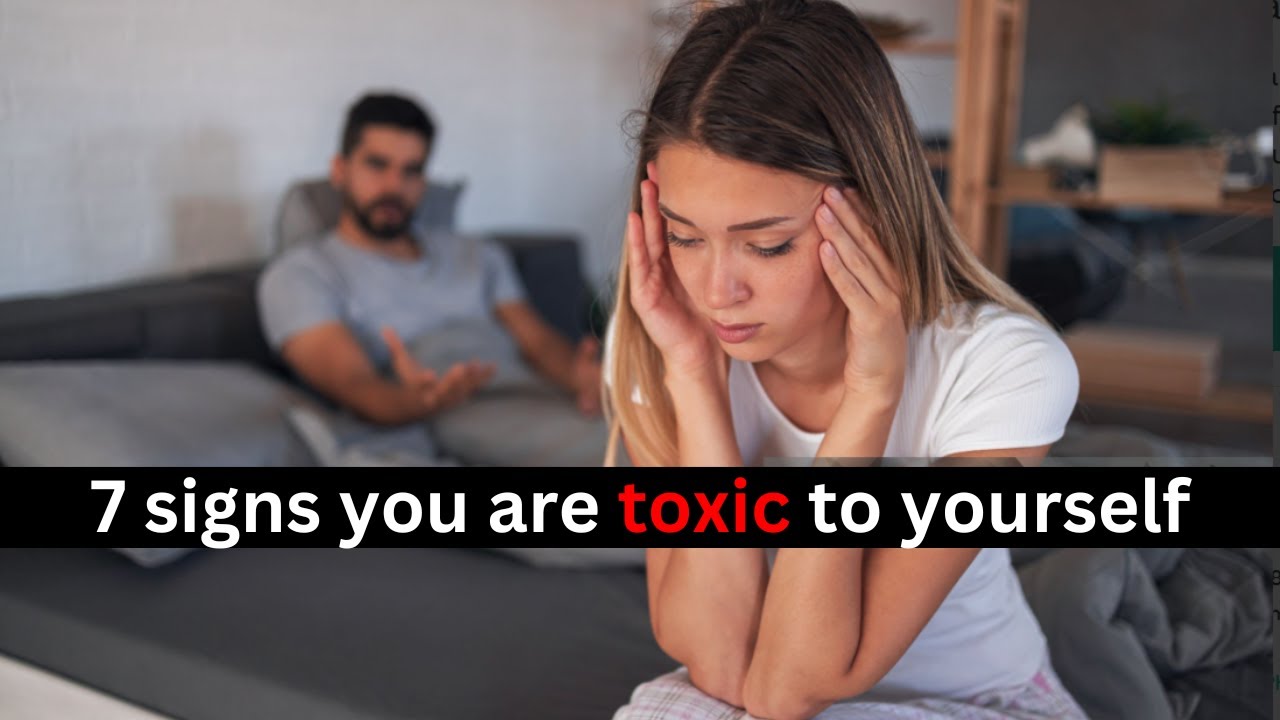 7 signs you are toxic to yourself - YouTube
