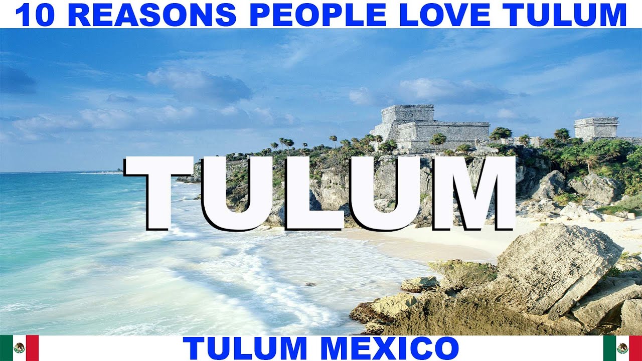 10 REASONS PEOPLE LOVE TULUM MEXICO - YouTube