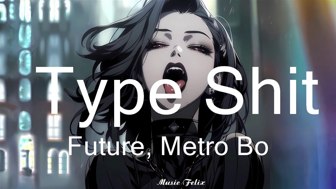 Future, Metro Boomin - Type Shit (Lyrics) || Music Felix - YouTube