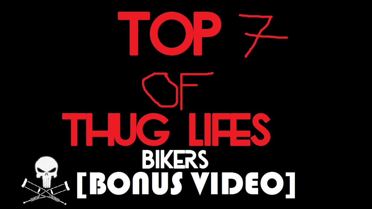 TOP 7 OF THUG LIFES BIKER [BONUS] - YouTube
