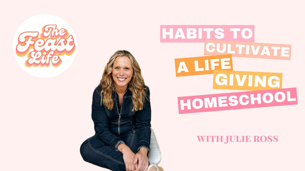 Habits to Cultivate A Life-Giving Homeschool - YouTube