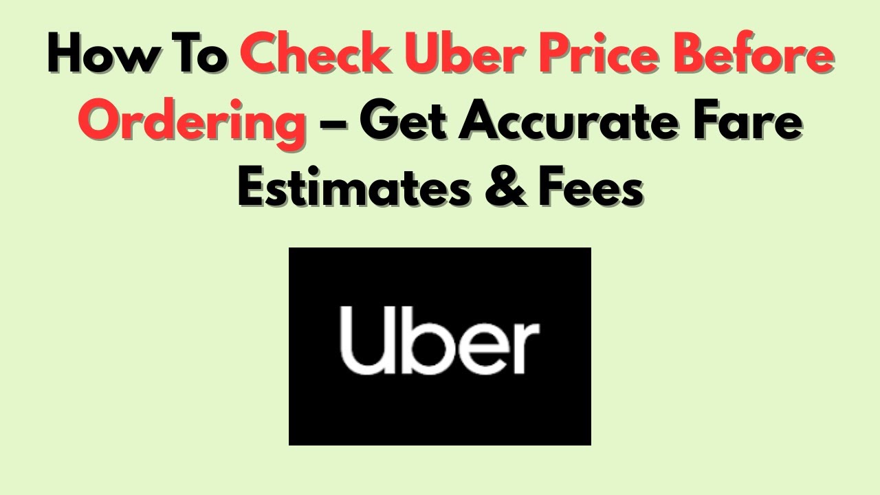 How To Check Uber Price Before Ordering – Get Accurate Fare Estimates ...