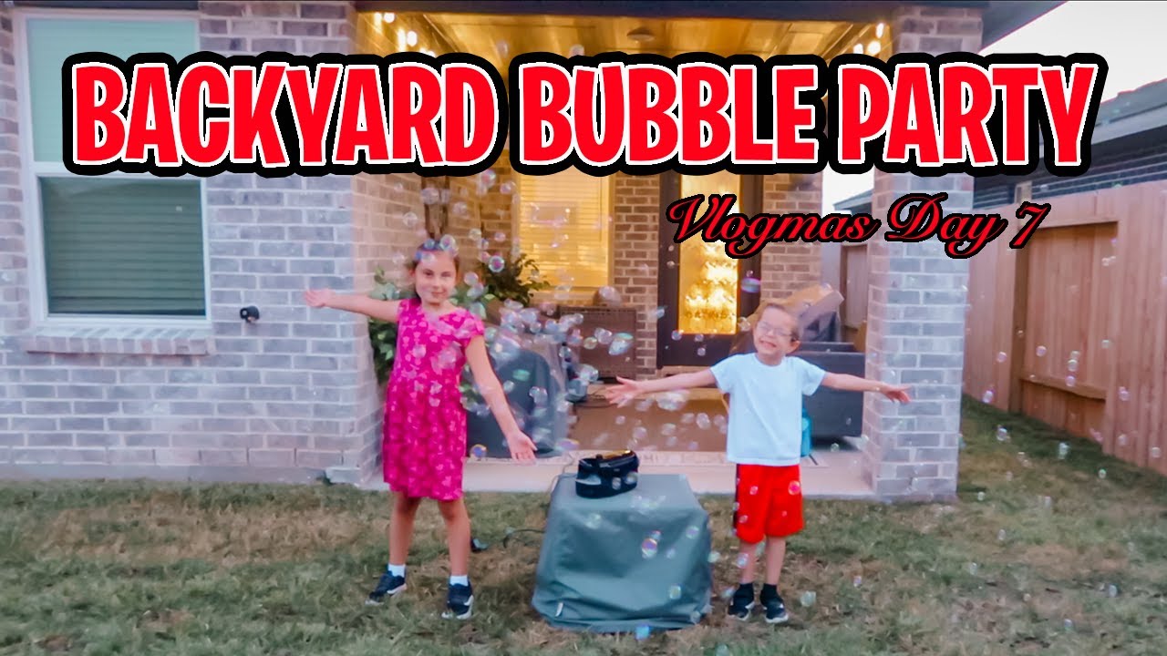 BACKYARD BUBBLE PARTY - DAY 7 VLOGMAS - YouTube