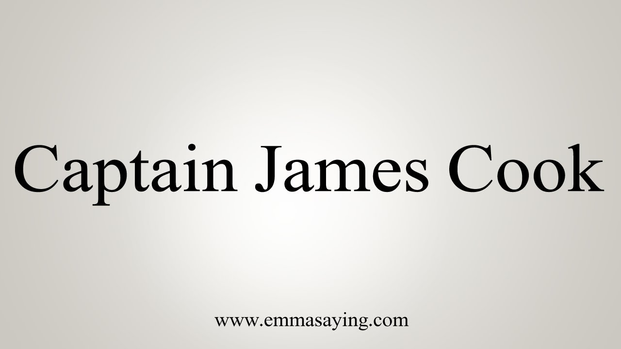 How To Say Captain James Cook - YouTube