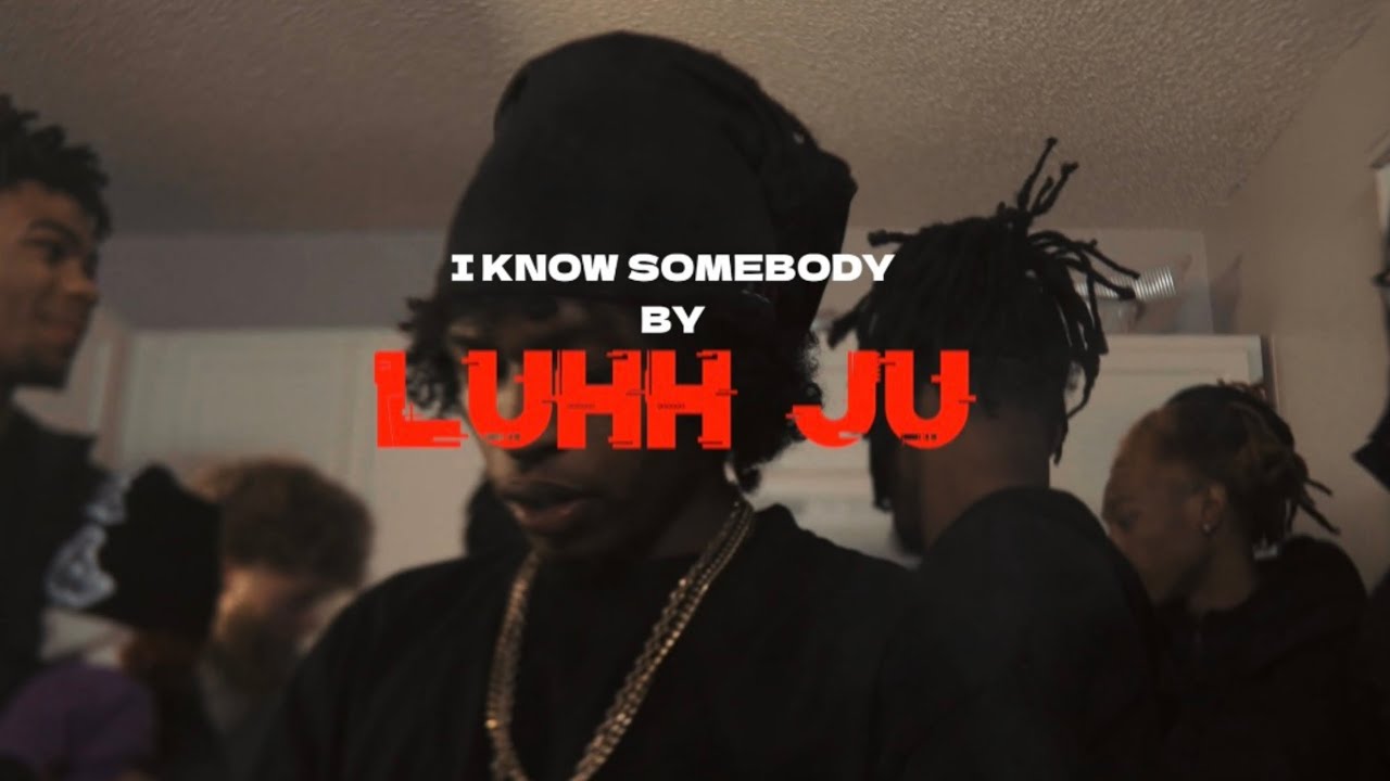 Luhh Ju - I Know Somebody (Official Music Video) -Shot by @THATSRGB ...