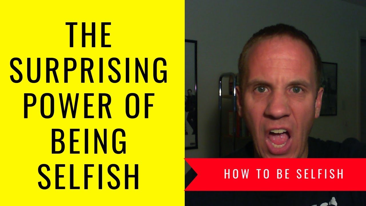The Surprising Power of Being Selfish | How to Be Selfish - YouTube