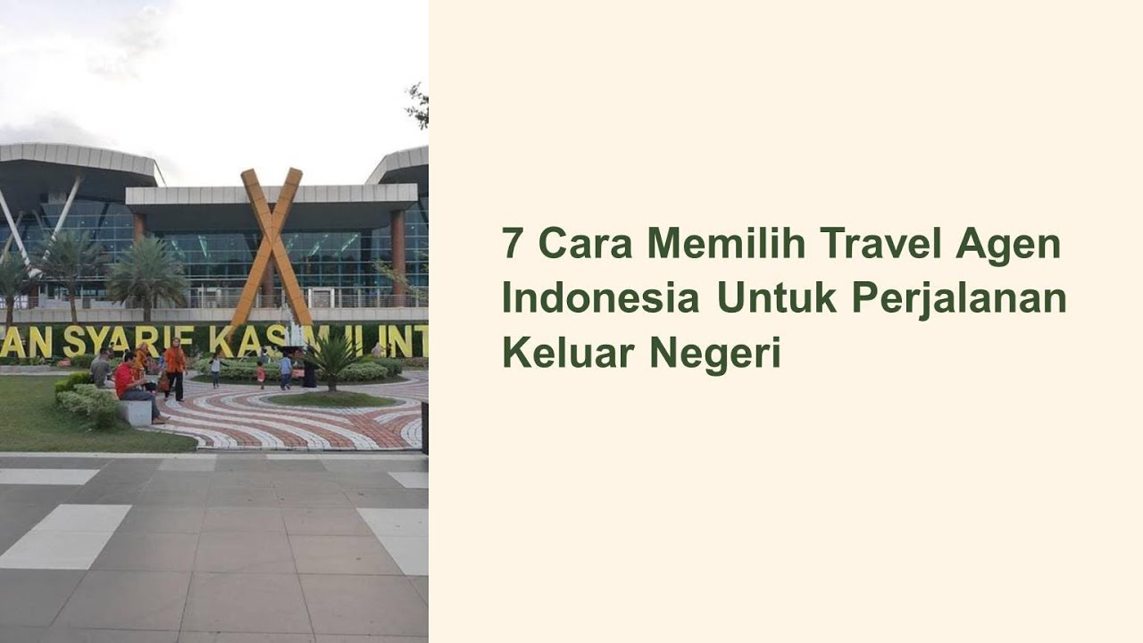 7 Cara Memilih Travel Agen Indonesia Perjalanan Keluar Negeri - YouTube