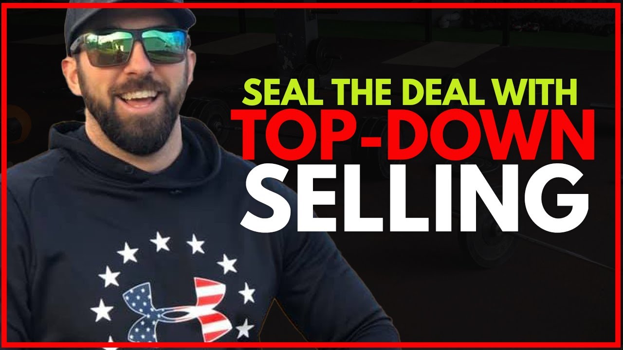 Seal the Deal with Top-Down Selling - YouTube