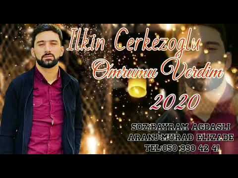Ilkin cerkezoglu  omurmu verdim