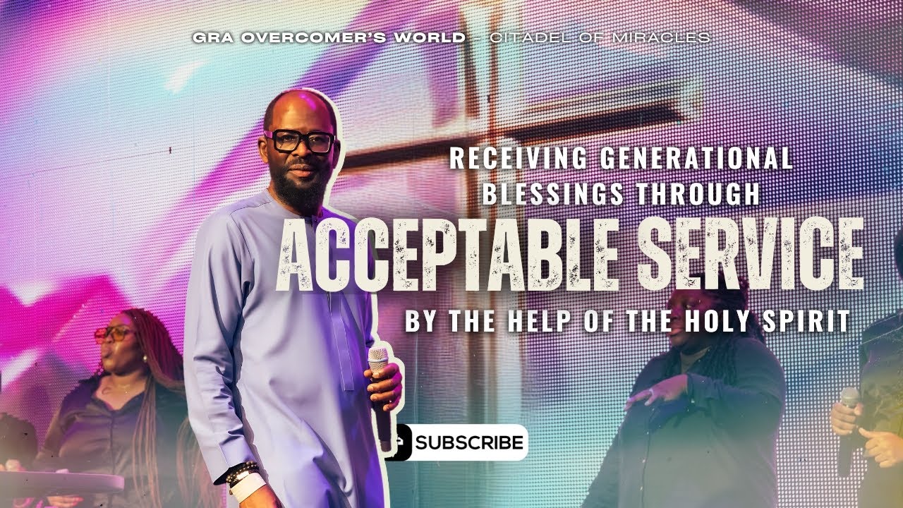 Receiving Generational Blessings through Acceptable Service to God ...