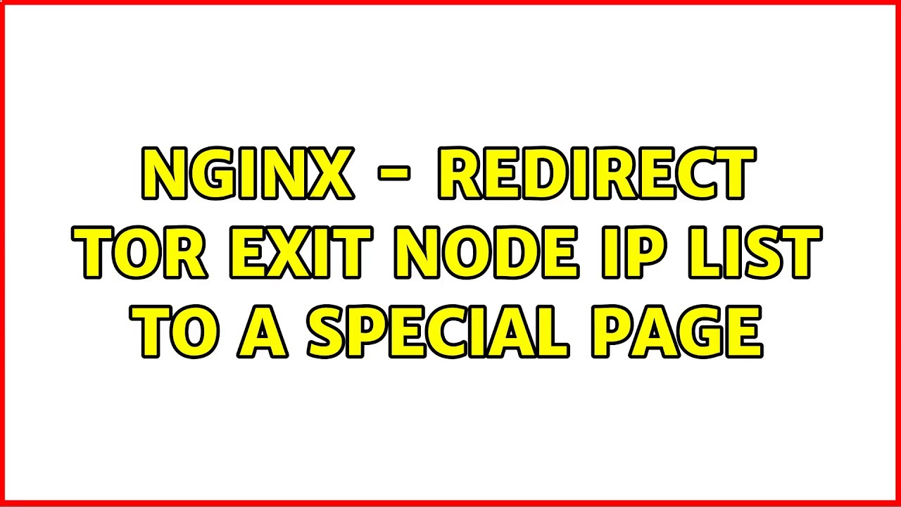 Nginx - Redirect Tor exit node IP list to a special page (2 Solutions ...