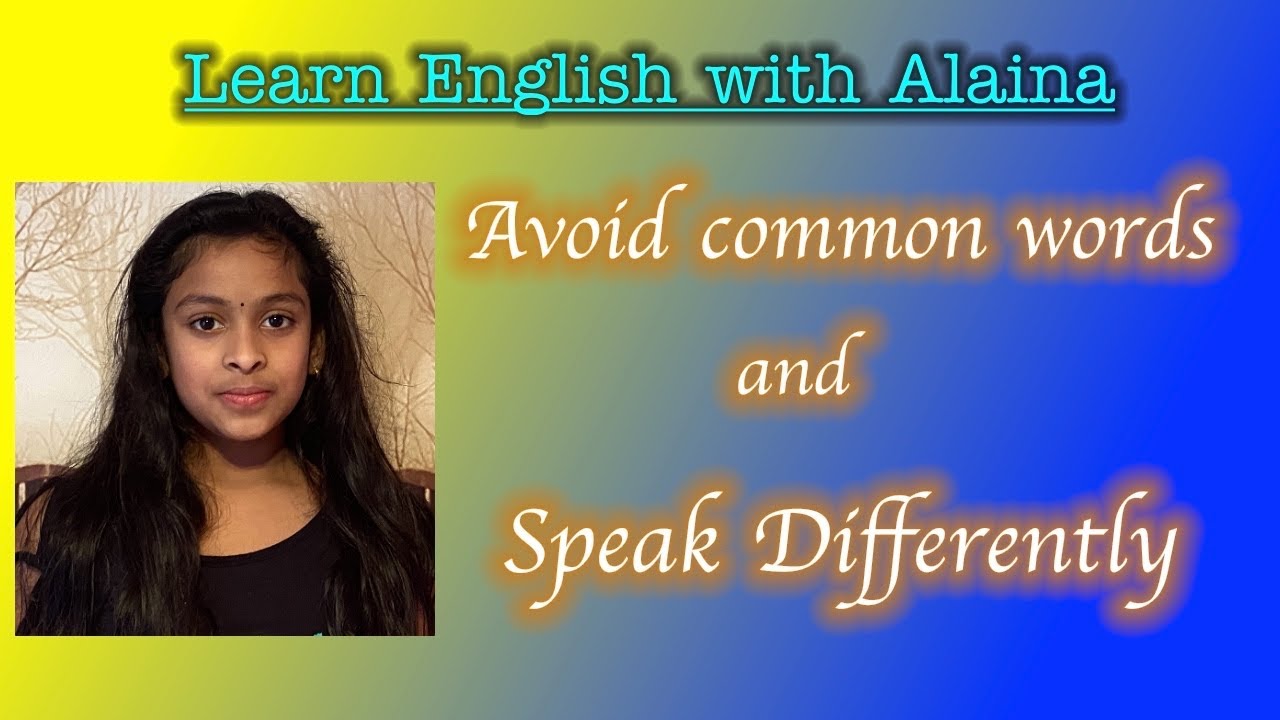 Avoid common words and Speak English differently . Words we can use to ...