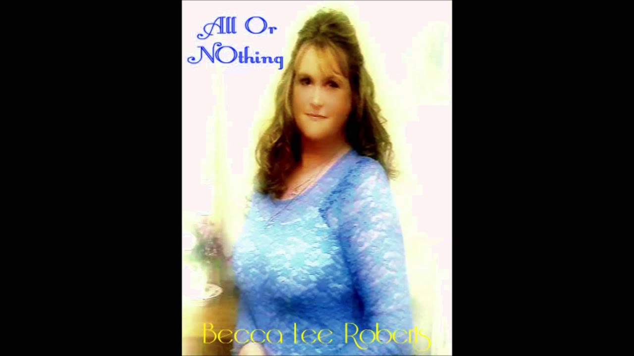 All Or Nothing by Becca Lee Roberts - YouTube