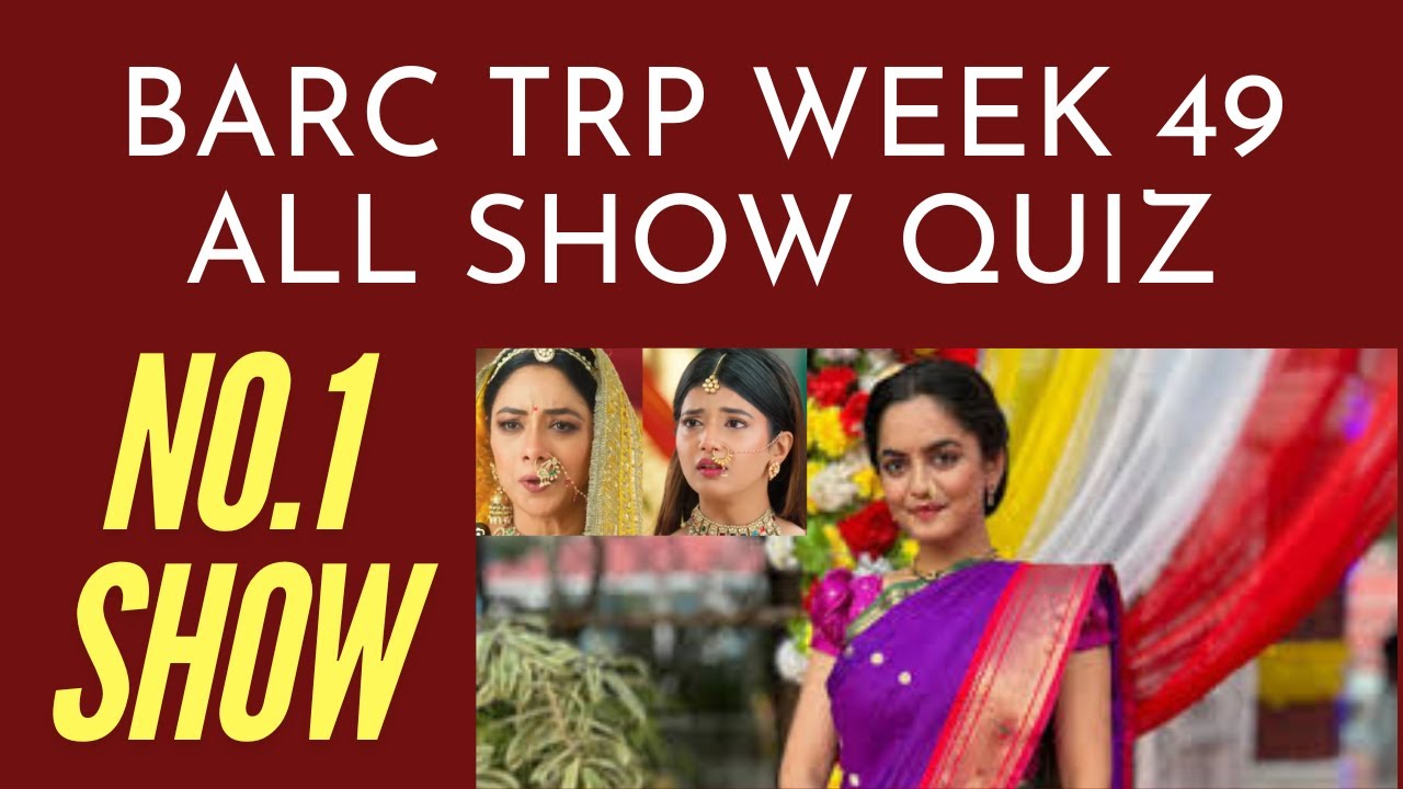 BARC TRP WEEK 49 QUIZ ALL SHOW,SLOT KING , TOP SHOW - YouTube