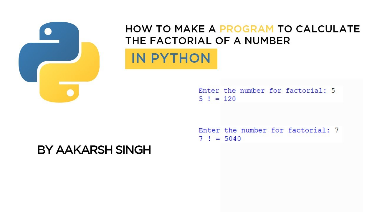 Program To Display The Factorial Of A Number In Python Aakarsh Singh Program To Display The Factorial Of A Number In Python Aakarsh Singh