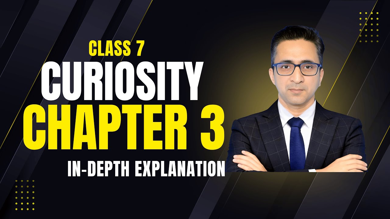 "Class 7 Chapter 3 Curiosity | IN-DEPTH EXPLANATION Series | Made Super ...