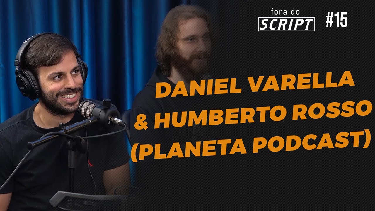 FORA DO SCRIPT - DANIEL VARELLA E HUMBERTO ROSSO (PLANETA PODCAST) - YouTube