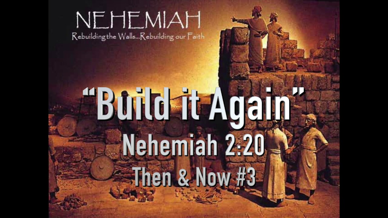 "Build It Again" Nehemiah 2:20 Then & Now #3 - YouTube