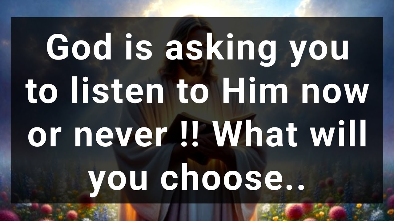 ️ God is asking you to listen to Him now or never !! What will you ...