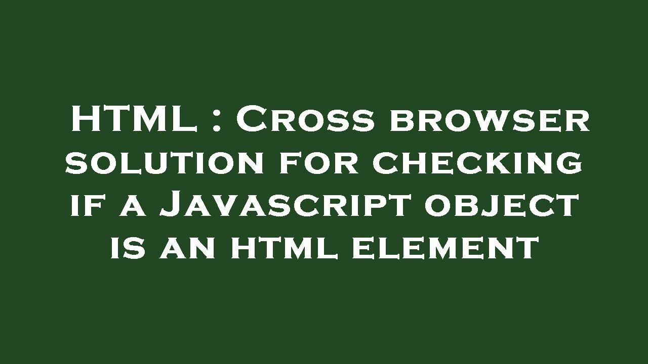 Html Cross Browser Solution For Checking If A Javascript Object Is An 1617