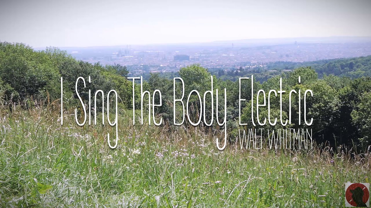 I Sing The Body Electric (Walt Whitman) - YouTube