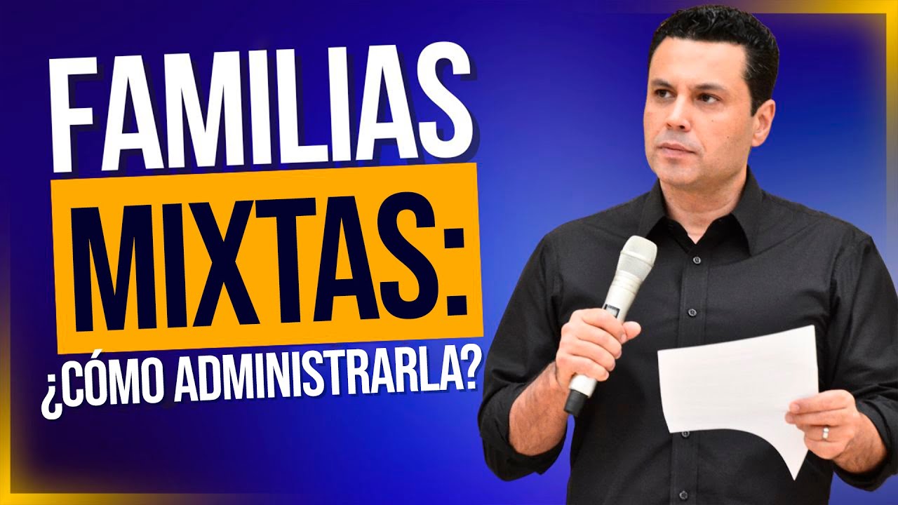FAMILIAS MIXTAS: ¿CÓMO ADMINISTRARLAS? - YouTube