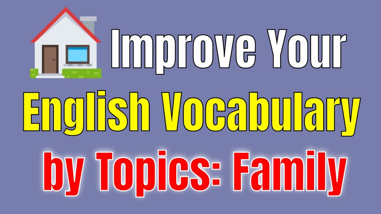 Improve Your English Vocabulary by Topics: Family ★ Learning English ...