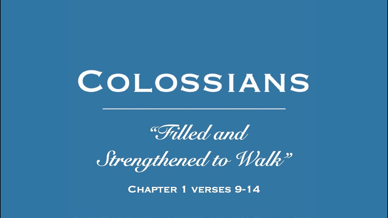 Colossians 1:9-14 - "Filled and Strengthened to Walk" - YouTube