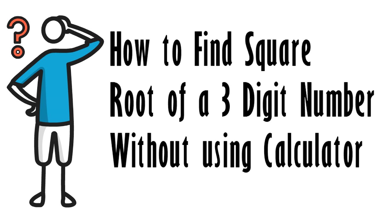 How To Find Square Root Of A 3 Digit Number Without Using Calculator how-to-find-square-root-of-a-3-digit-number-without-using-calculator