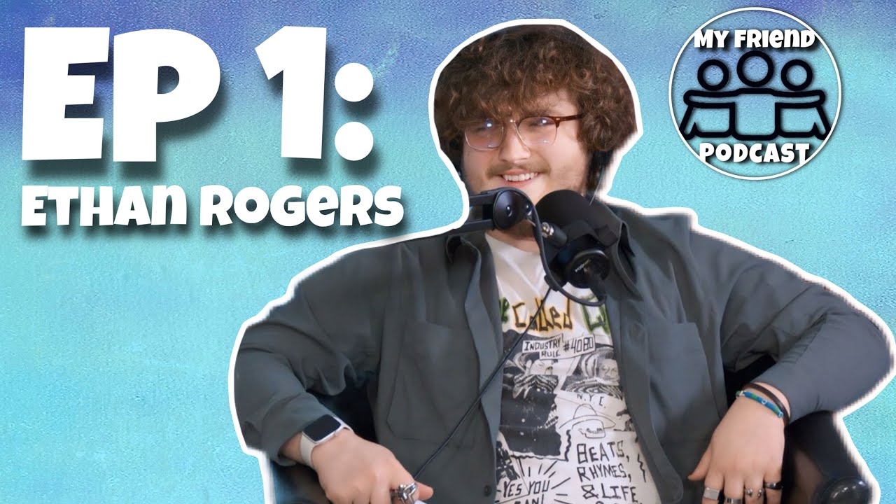 My Friend EP.1: ETHAN ROGERS - YouTube