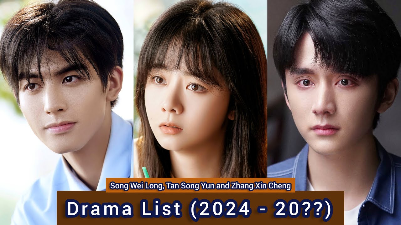 Tan Song Yun, Song Wei Long and Zhang Xin Cheng | Drama List (2024 - 20 ...