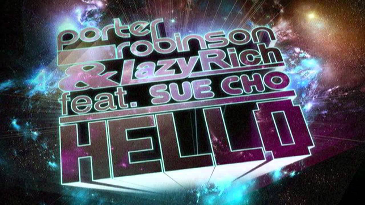 Porter Robinson & Lazy Rich feat. Sue Cho - Hello (Schoolboy Remix ...