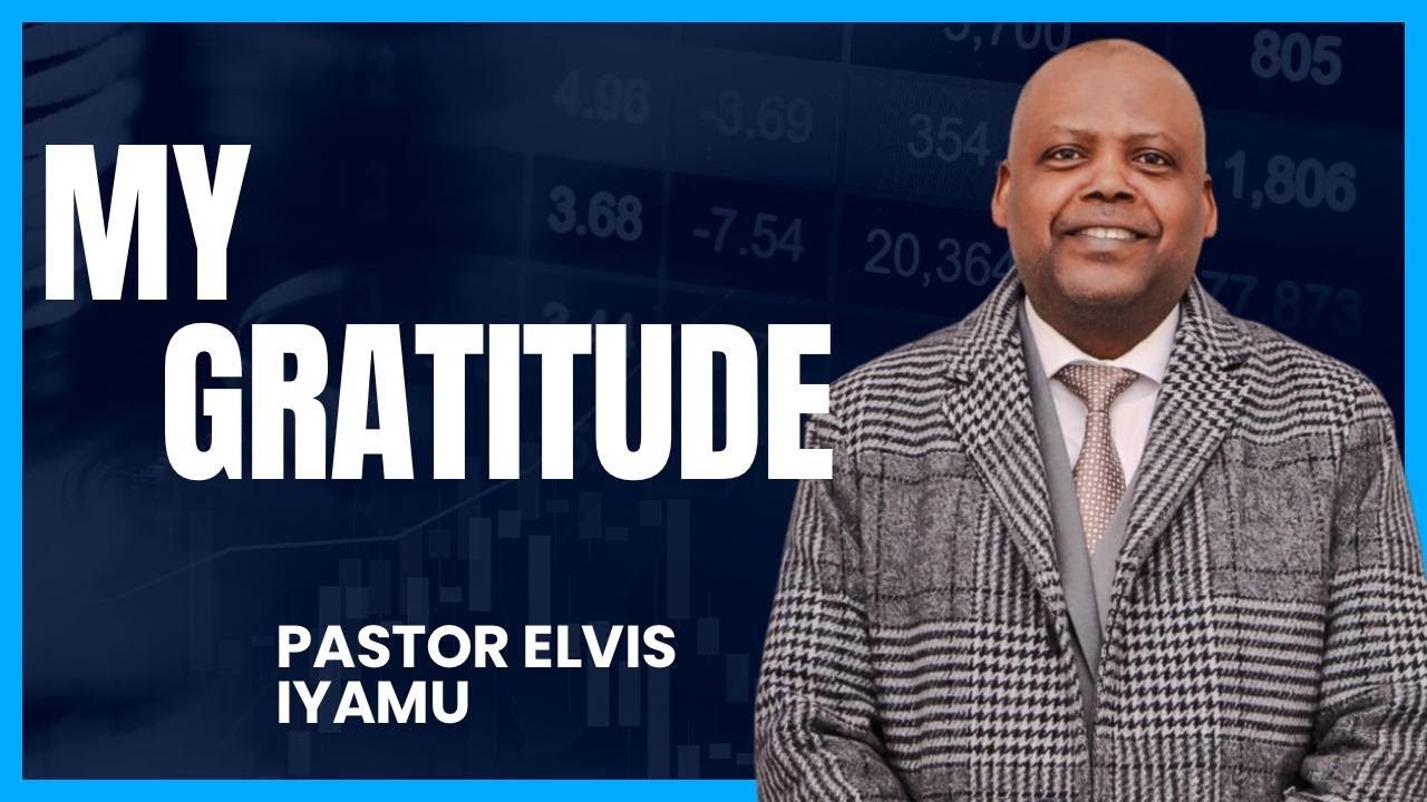 MY GRATITUDE PASTOR ELVIS IYAMU - YouTube