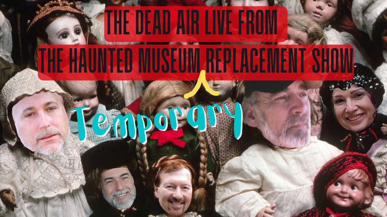 Episode 15 - Dead Air's Live From The Haunted Museum Temporary ...