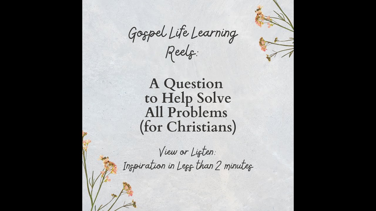 A Question to Help Solve All Problems (for Christians) - YouTube