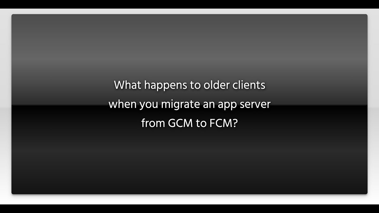 What happens to older clients when you migrate an app server from GCM to FCM? - YouTube