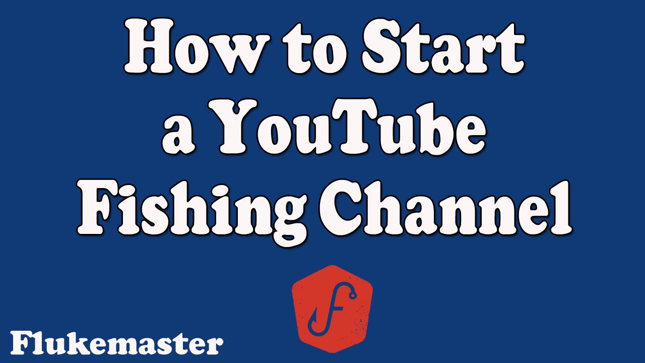 How to Start a Fishing Channel on YouTube - YouTube