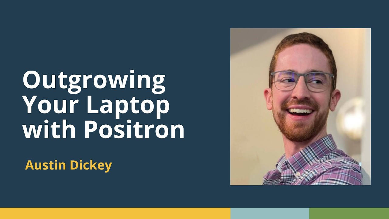 Outgrowing Your Laptop with Positron (Austin Dickey, Posit) | posit ...