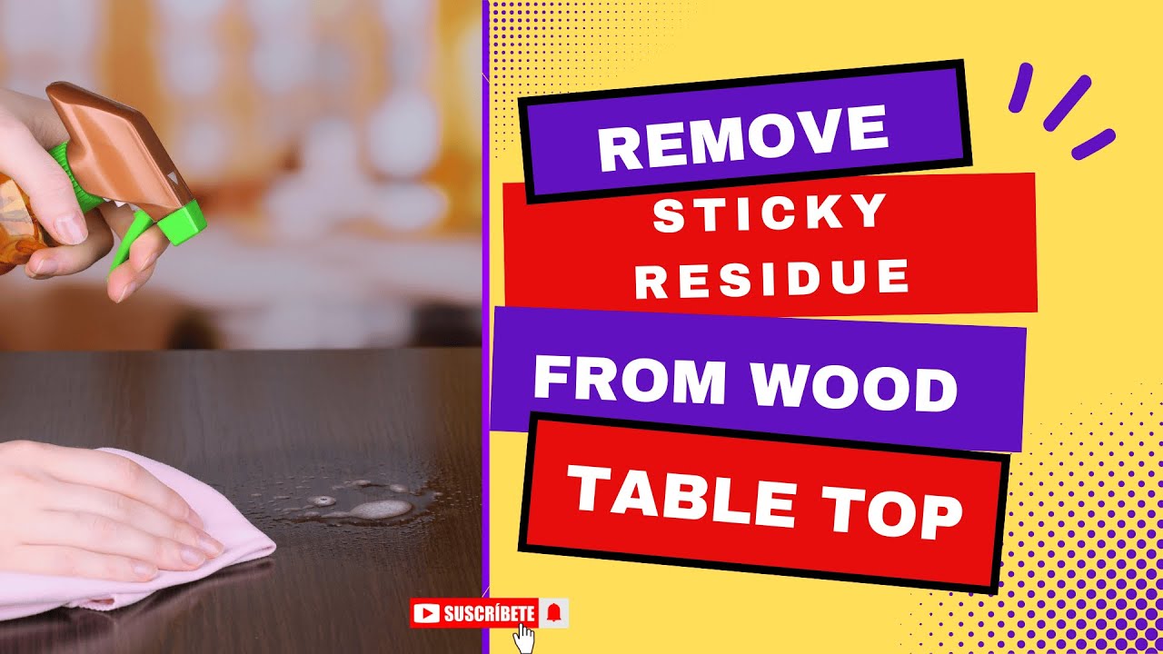 How to Easily Remove Sticky Residue From Wood Table Top: Expert Tips - YouTube