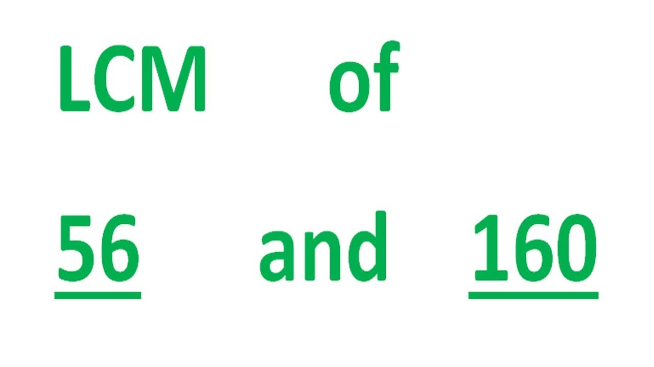 LCM of 56 and 160 - YouTube