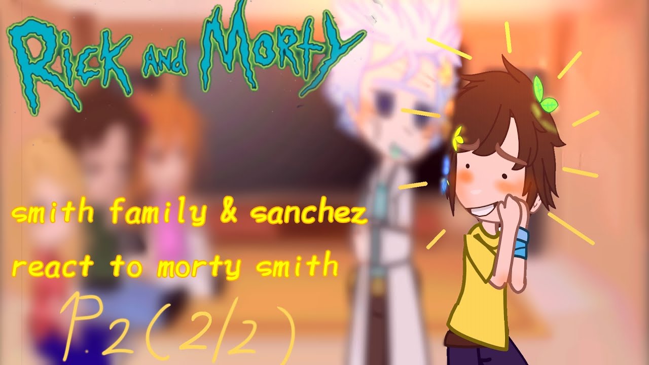 smith & sanchez react to Morty smith p.2/2 | gacha club | rick and ...