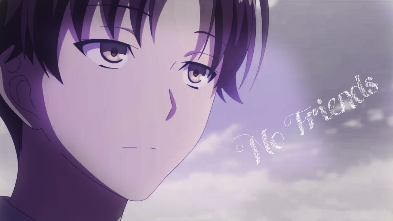 No Friends -「AMV」- Anime MV - YouTube
