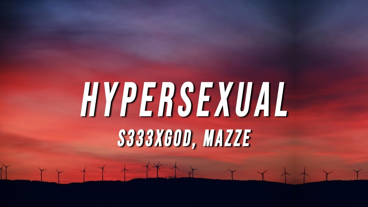 S333xgod Hypersexual Lyrics Ft Mazze Youtube