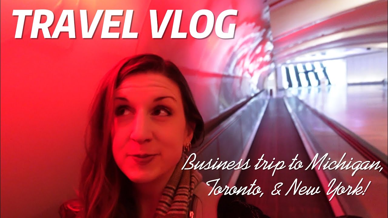 TRAVEL VLOG (Business trip to Michigan, Toronto, and New York City ...
