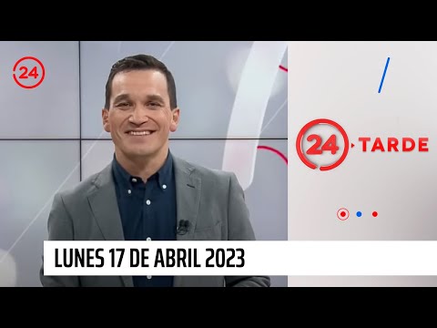 24 Tarde - lunes 17 de abril 2023 | 24 Horas TVN Chile
