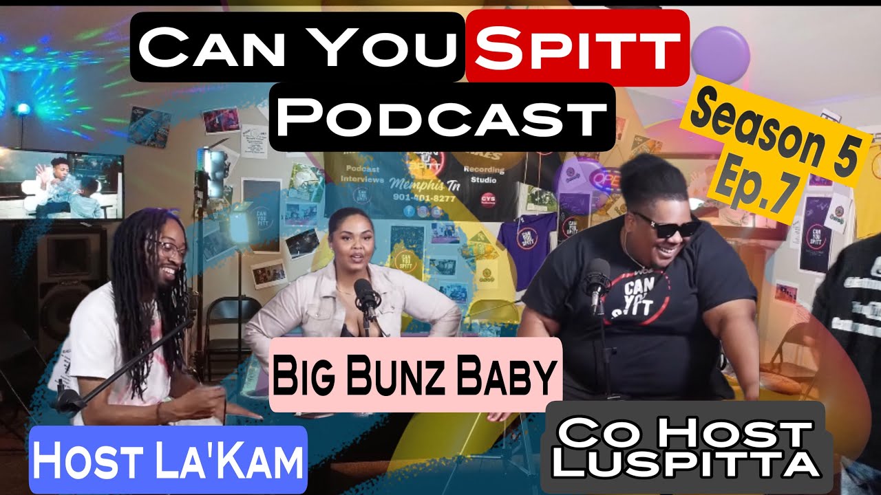 Can You Spitt Podcast Season 5 Ep.7 Big Bunz,Baby Hosted By LuSpitta ...