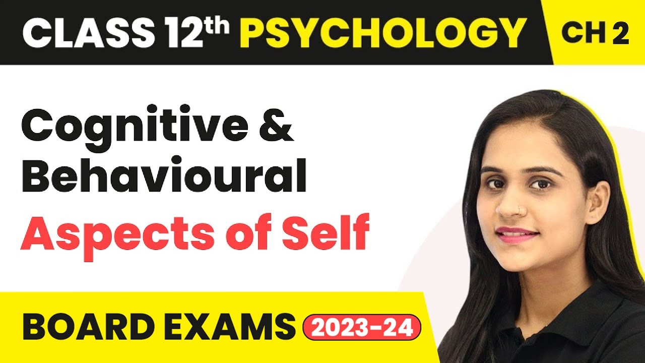 Cognitive and Behavioural Aspects of Self - Self & Personality | Class ...