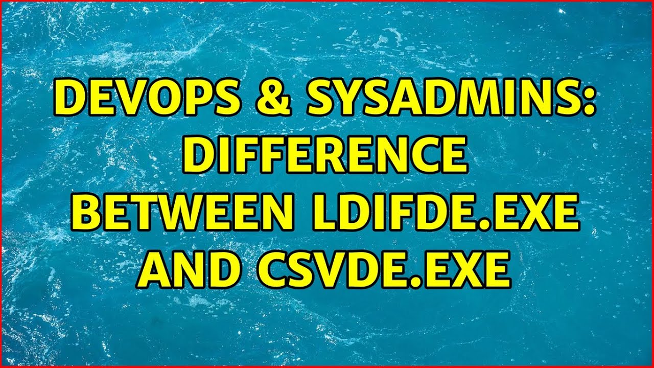 Devops And Sysadmins Difference Between Ldifde Exe And Csvde Exe Youtube