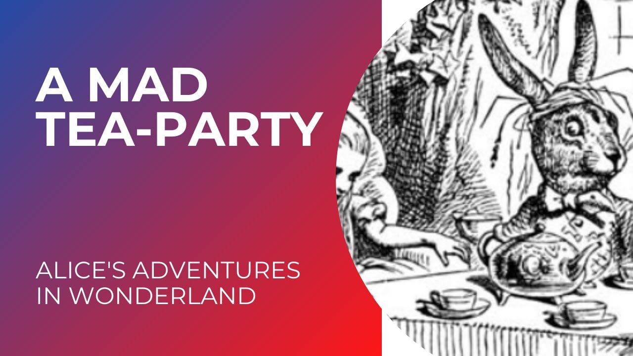 A MAD TEA-PARTY: ALICE'S ADVENTURES IN WONDERLAND CHAPTER 7 - YouTube