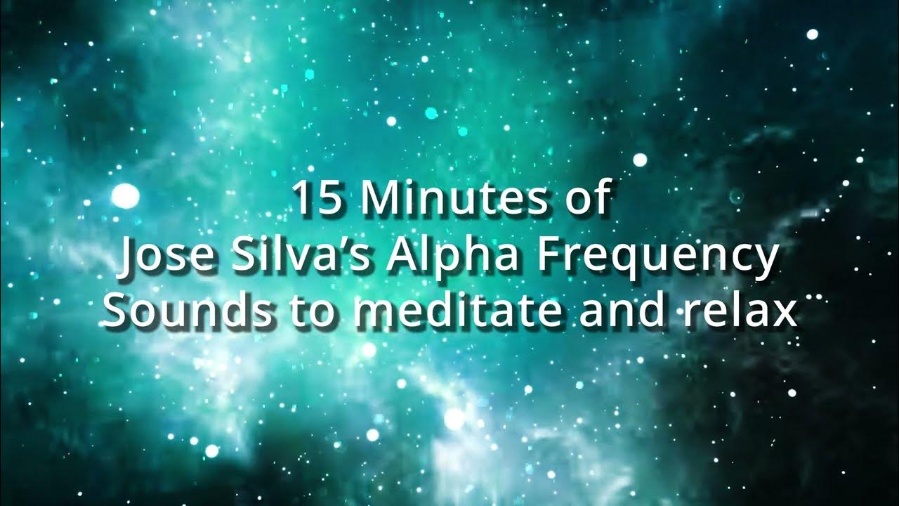 The Silva Method 🌌 | José Silva's Alpha Frequency Sounds to Meditate, Relax, & Calm Down | 15 ...